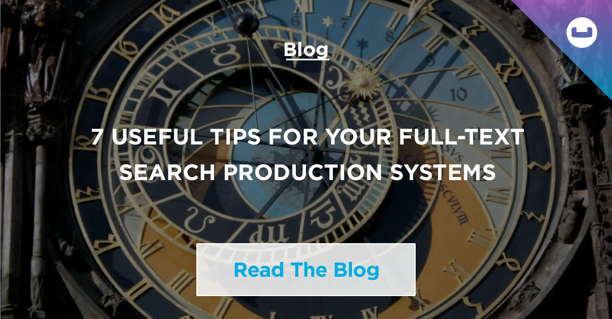 Full-Text Search Service Production Systems: 7 Useful Tips