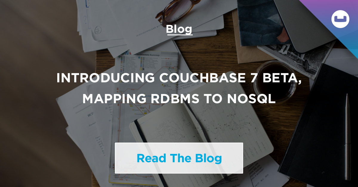 Introducing Couchbase 7 Beta, Mapping RDBMS to NoSQL - The Couchbase Blog