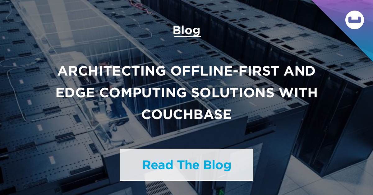 Architect Offline-First & Couchbase Edge Computing Solutions - The ...